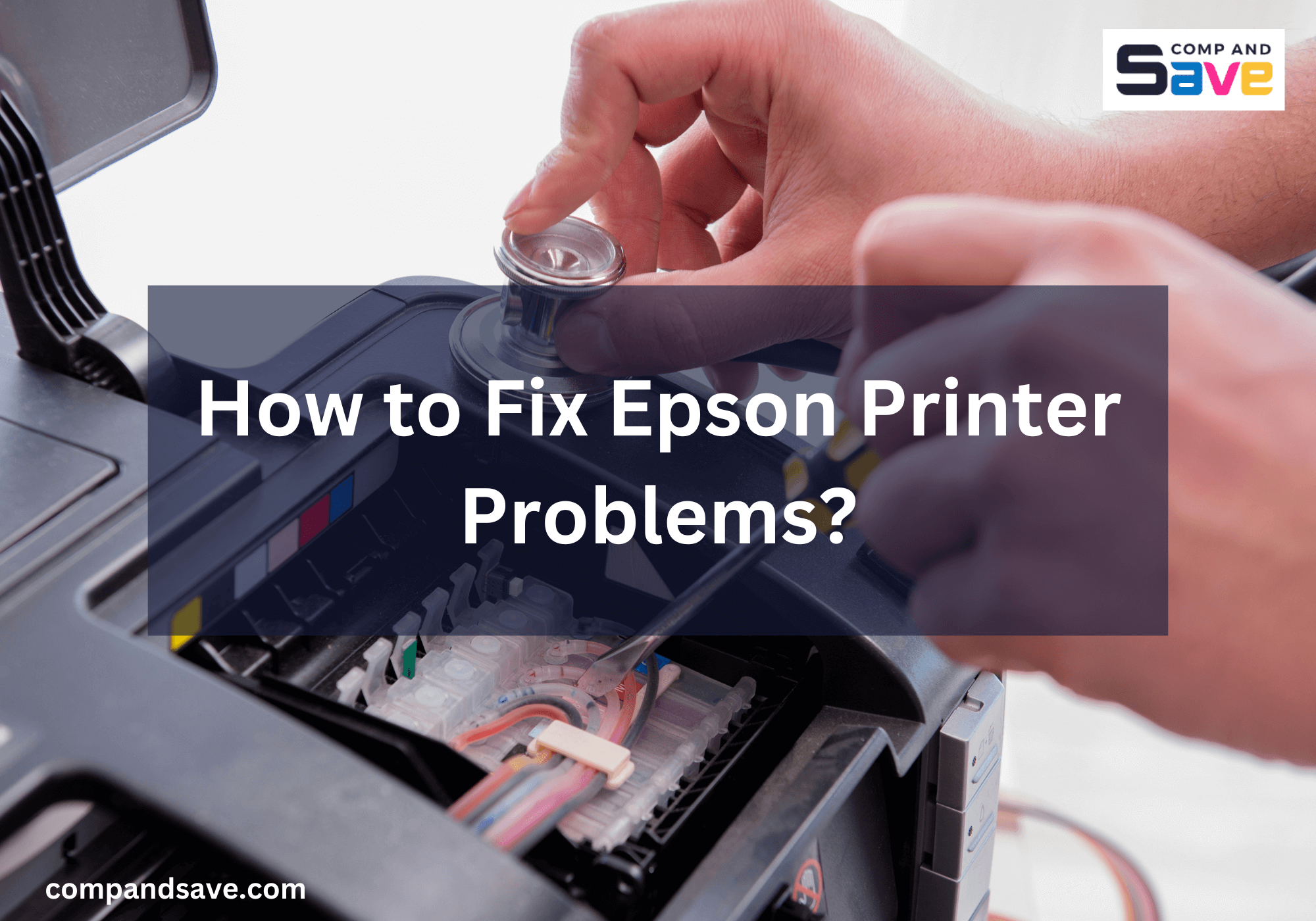 Epson Printer Problems and Solutions | CompAndSave Guide 2024
